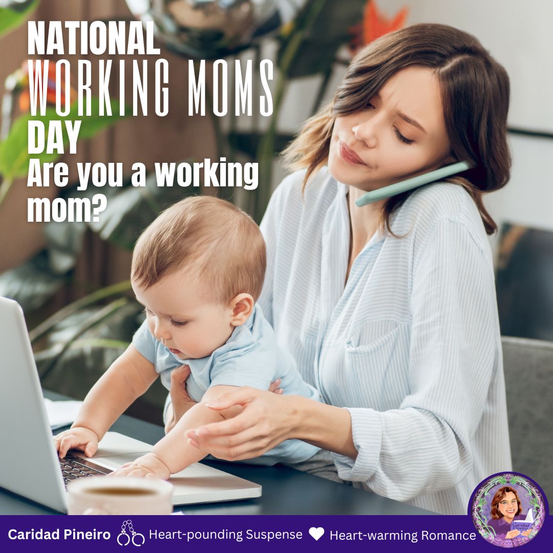 Happy National Working Moms Day - Caridad Pineiro® Romance Author